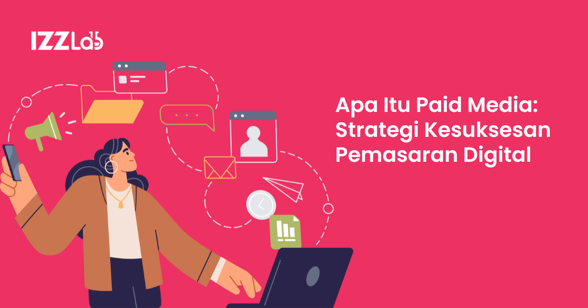 Apa Itu Paid Media: Strategi Kesuksesan Pemasaran Digital